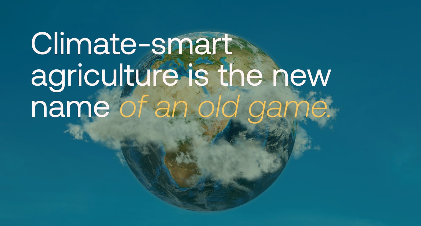 Climate-smart agriculture is the new normal